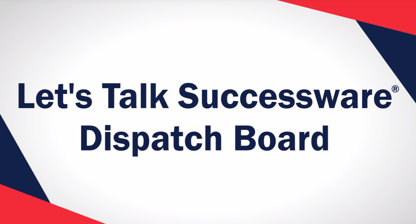Let’s Talk Successware – Dispatch Board | Successware Videos